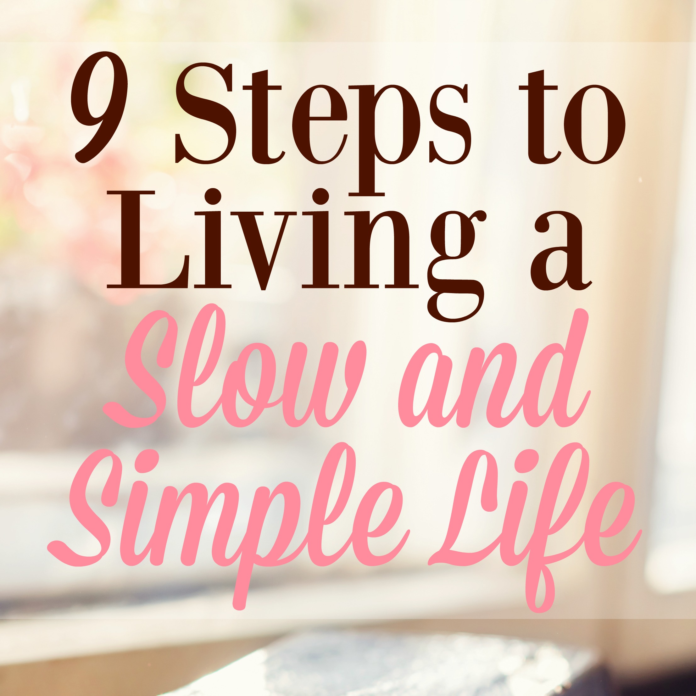 9 Steps to Living a Slow and Simple Life - Graceful Little Honey Bee